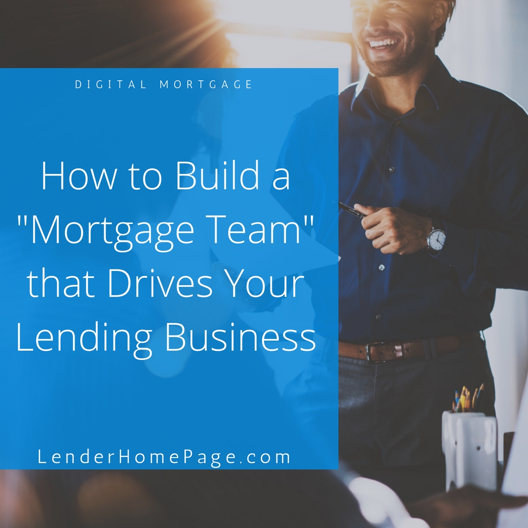 How to Build a "Mortgage Team" that Drives Your Lending Business