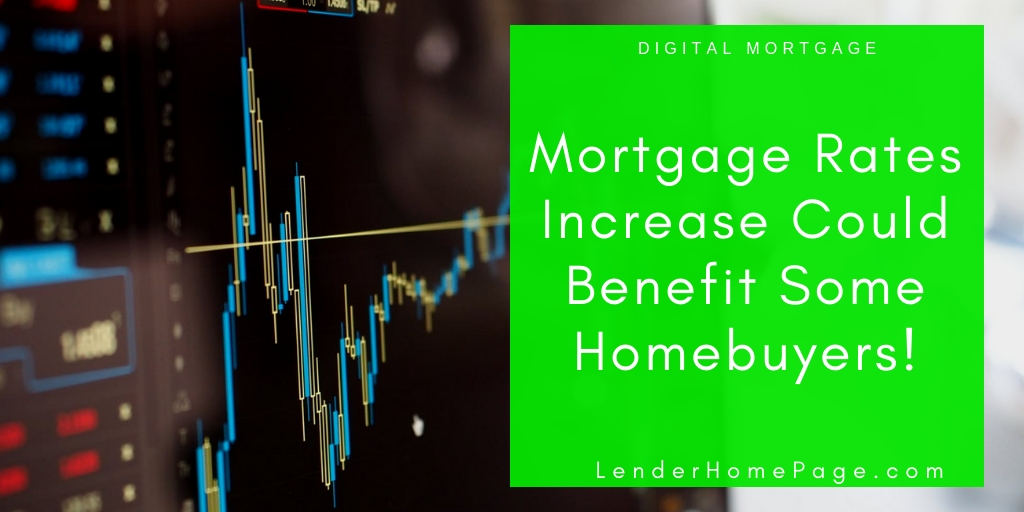 Mortgage News: Mortgage Rate Increase Could Benefit Some Homebuyers ...