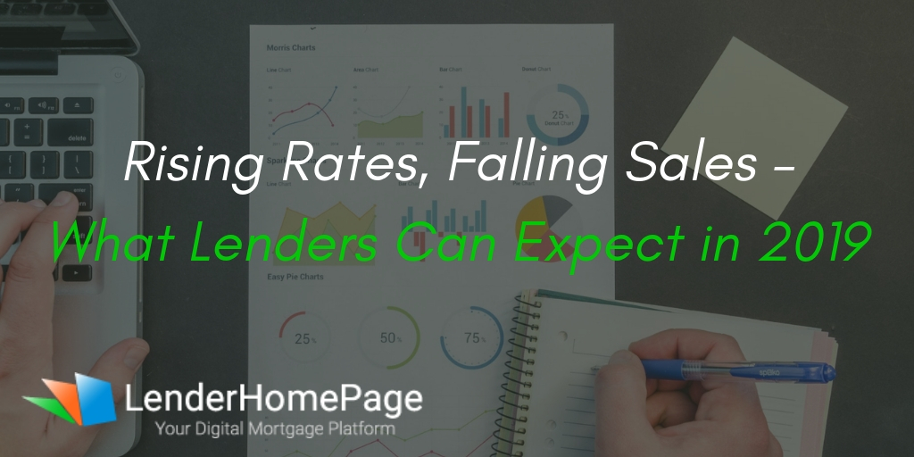 Rising Rates, Falling Sales –What Lenders Can Expect in 2019 ...