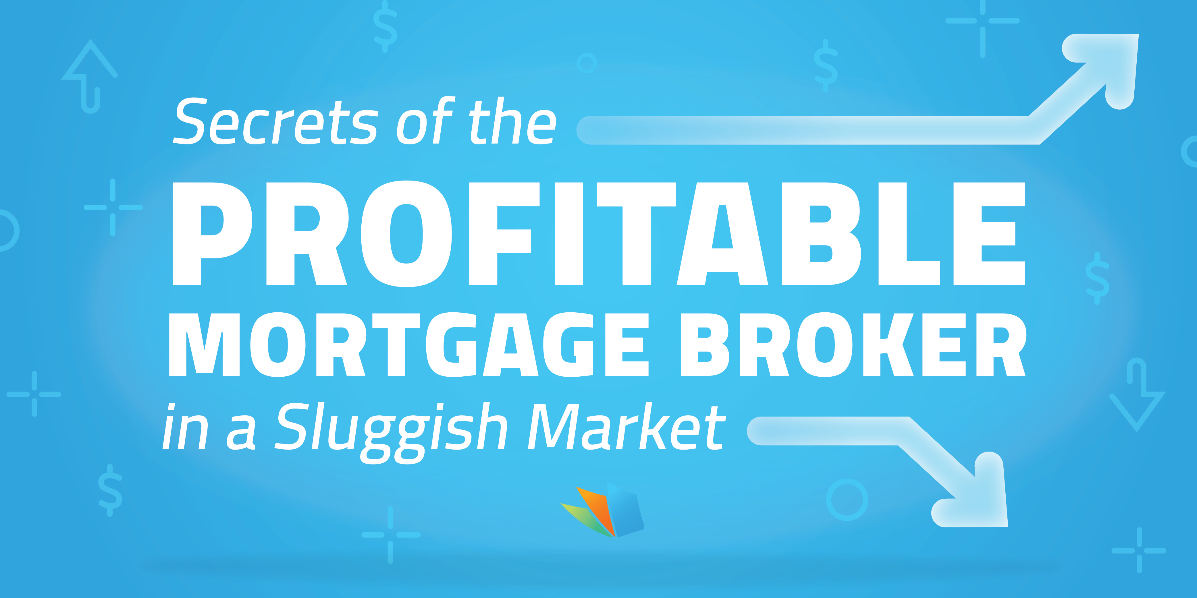 Secrets of the Profitable Mortgage Broker in a Sluggish Market ...