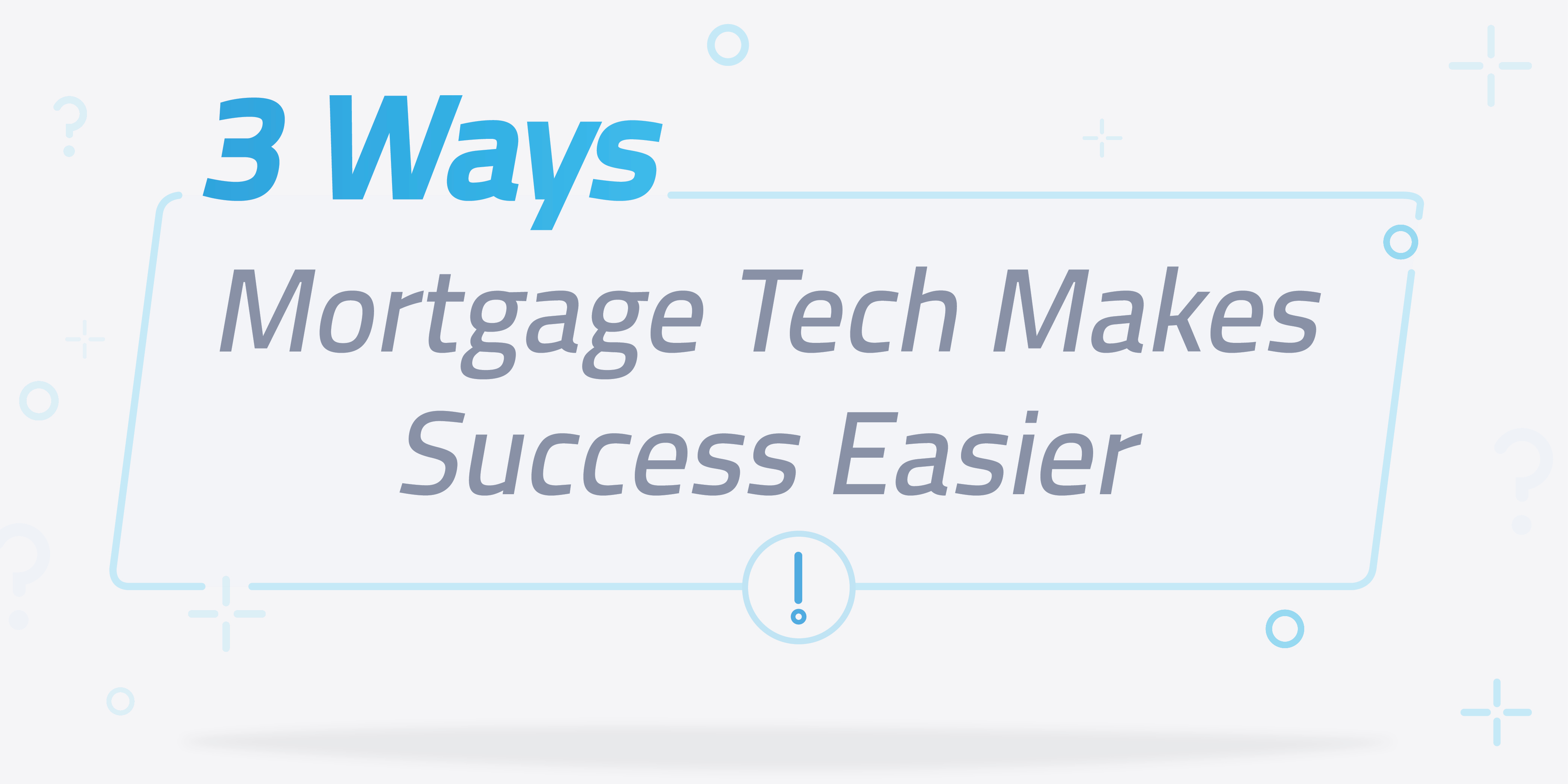 3 Compelling Ways Mortgage Tech Makes Success Easier | LenderHomePage