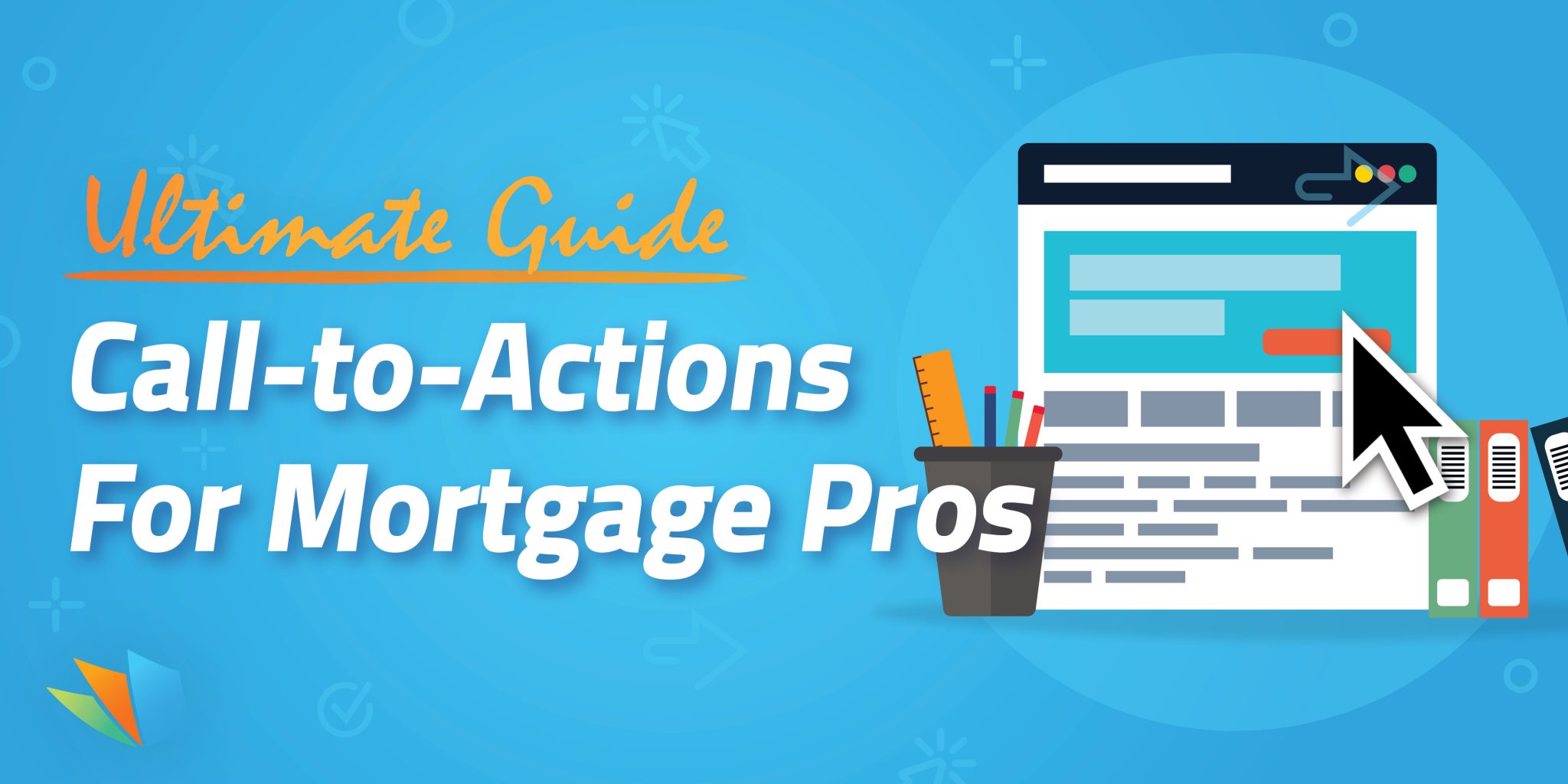 The Ultimate Call-To-Action Guide For Mortgage Pros | LenderHomePage